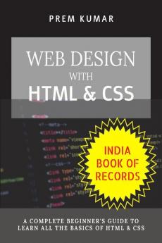 Buy Web Design With HTML & CSS: HTML & CSS Complete Beginner's Guide ...