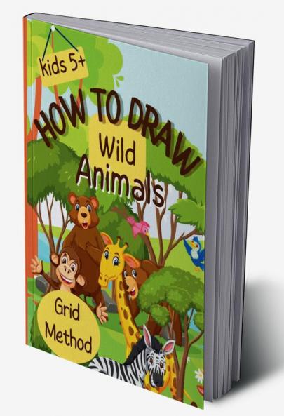Buy How To Draw Wild Animals : Step-by-Step Grid Drawing for Kids ...