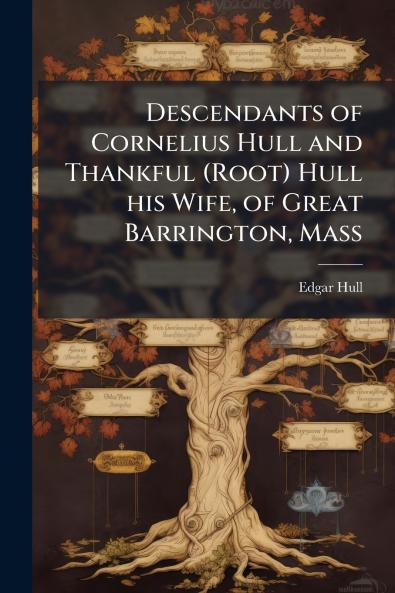 Buy Descendants of Cornelius Hull and Thankful (Root) Hull his Wife of ...